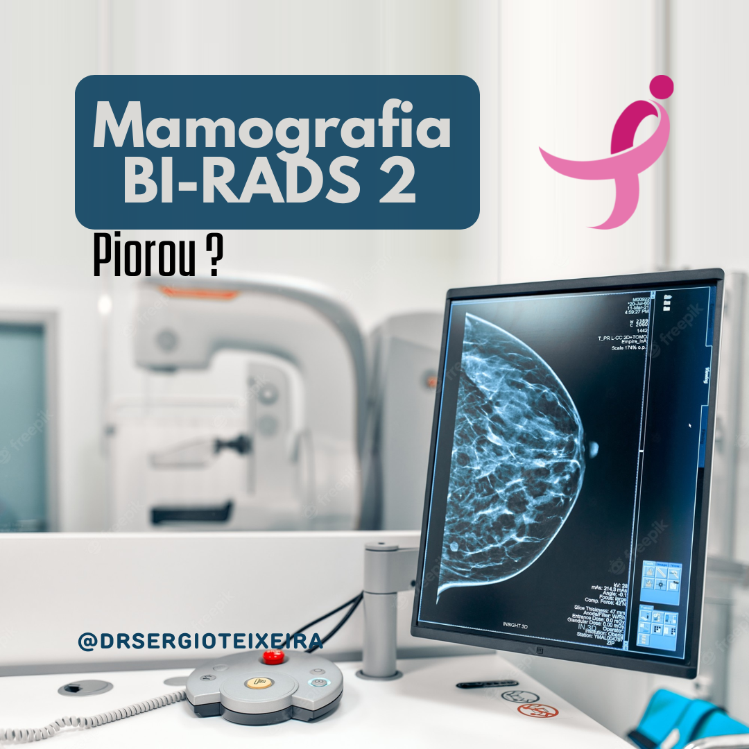 BI-RADS 2 quer dizer que está piorando? – Sérgio Teixeira